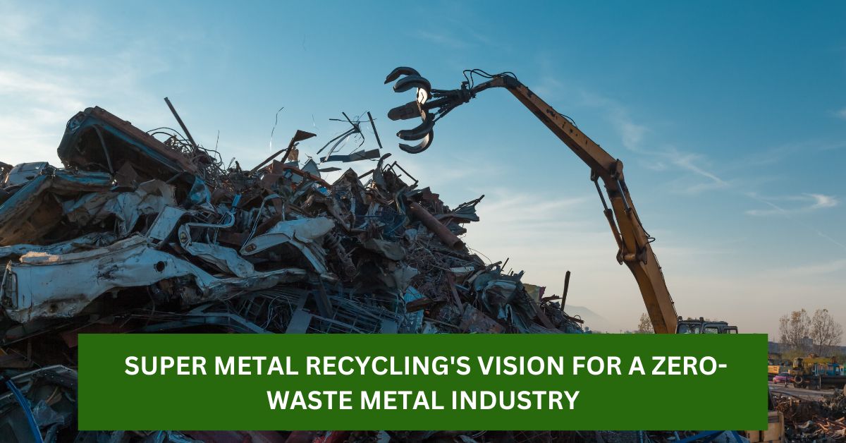 Beyond the Landfill: Super Metal Recycling's Vision for a Zero-Waste Metal Industry » Super ...