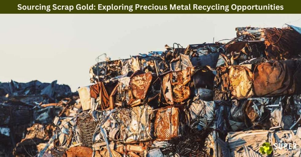 Sourcing Scrap Gold: Exploring Precious Metal Recycling Opportunities ...