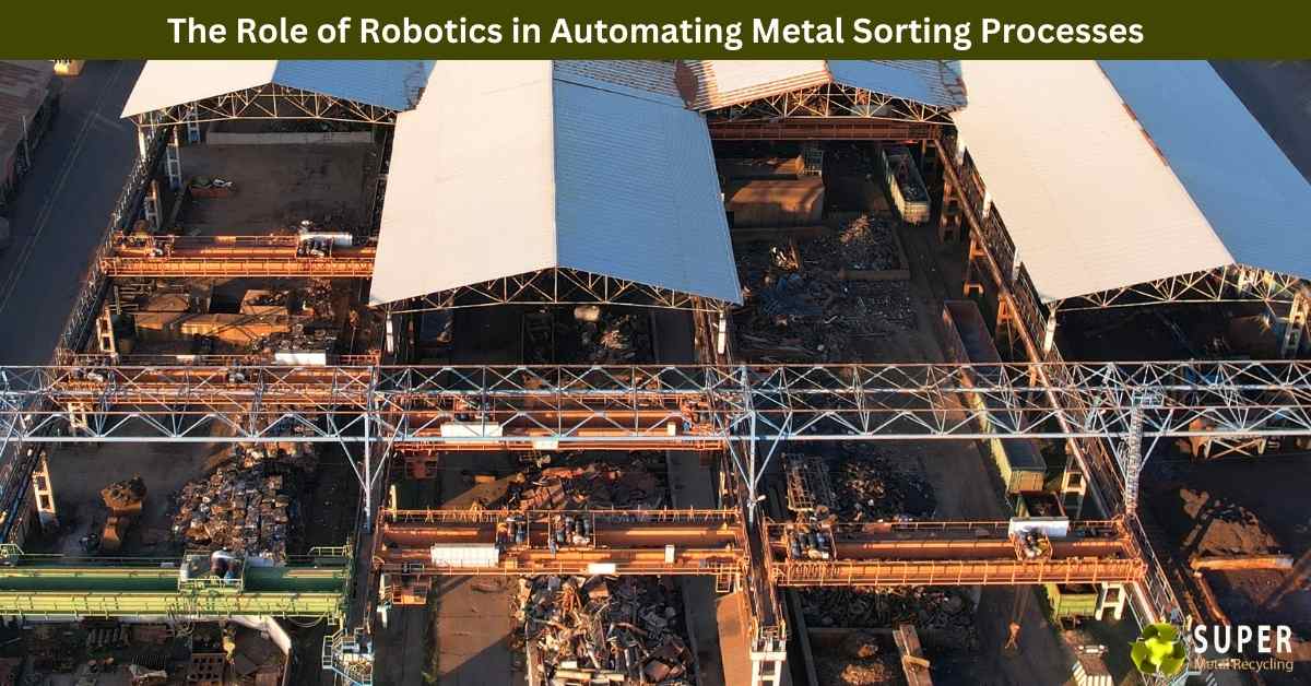 The Role of Robotics in Automating Metal Sorting Processes » Super Metal Recycling